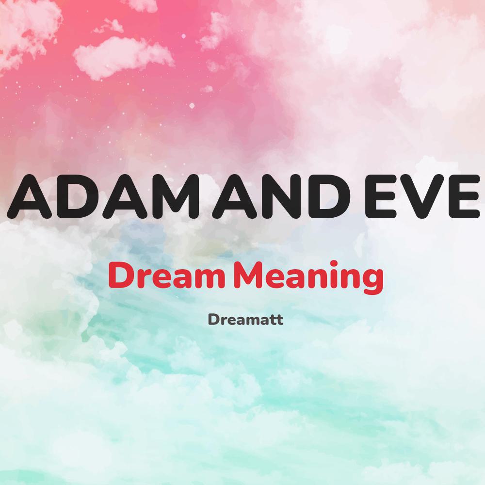 ADAM AND EVE Dream Meaning & Online Interpreter | dreams about ADAM AND EVE
