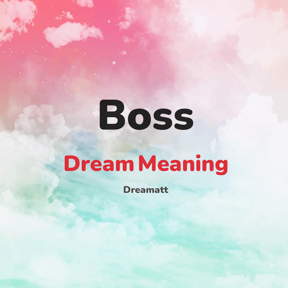 Boss Dream Meaning & Online Interpreter | dreams about Boss