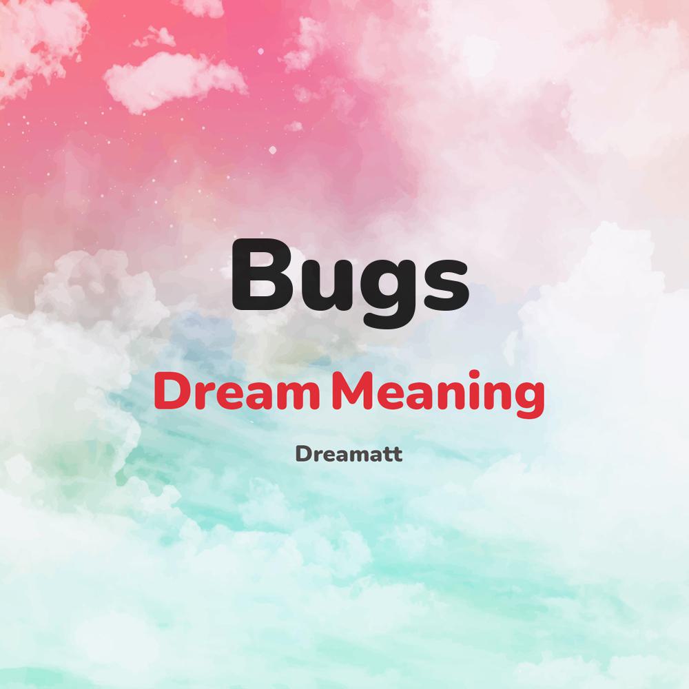 Bugs Dream Meaning & Online Interpreter | dreams about Bugs