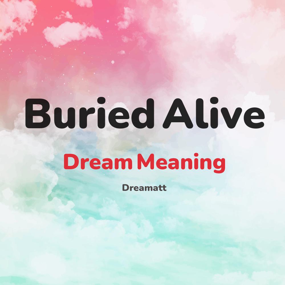 Buried Alive Dream Meaning & Online Interpreter | dreams about Buried Alive