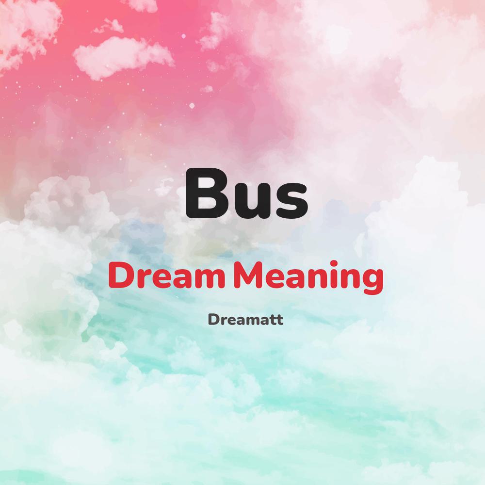 Bus Dream Meaning & Online Interpreter | dreams about Bus