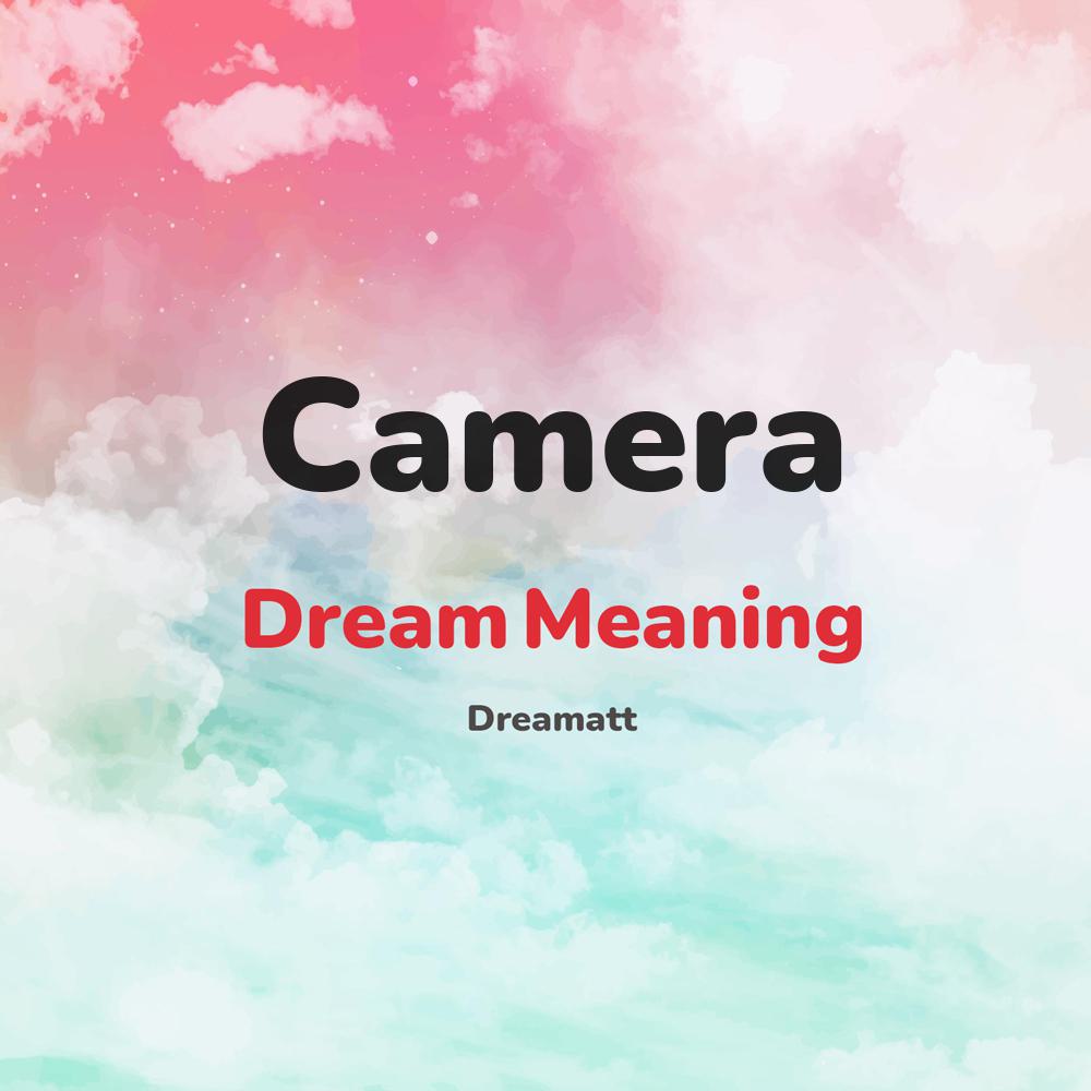 Camera Dream Meaning & Online Interpreter | dreams about Camera