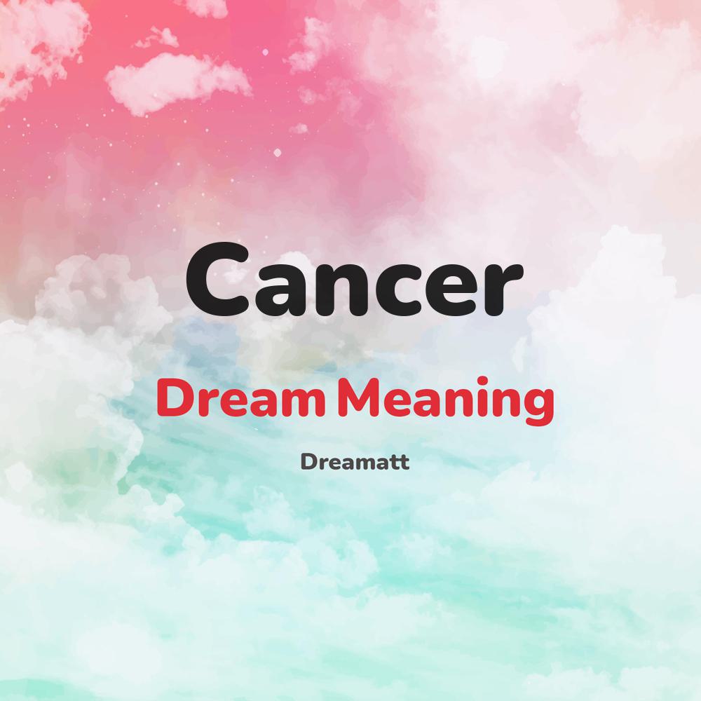 Cancer Dream Meaning & Online Interpreter | dreams about Cancer