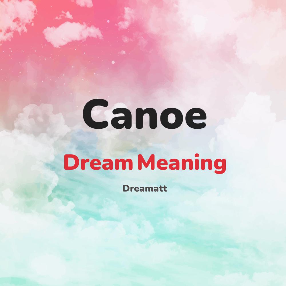 Canoe Dream Meaning & Online Interpreter | dreams about Canoe