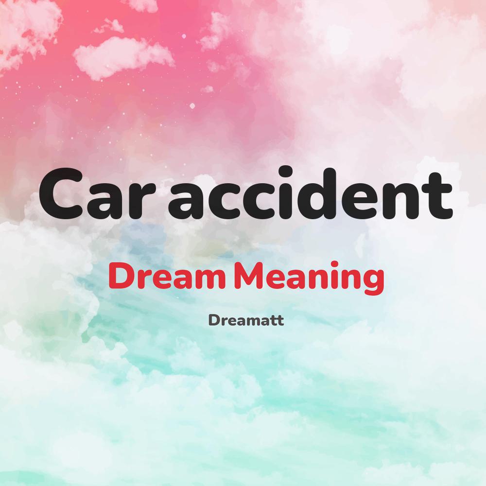 Car Accident Dream Meaning Online Interpreter Dreams About Car Accident