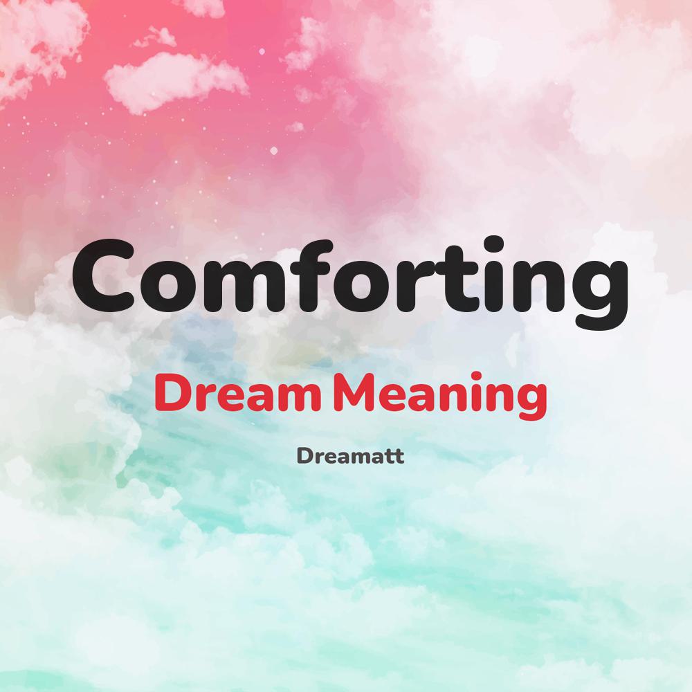 Comforting Dream Meaning & Online Interpreter | dreams about Comforting
