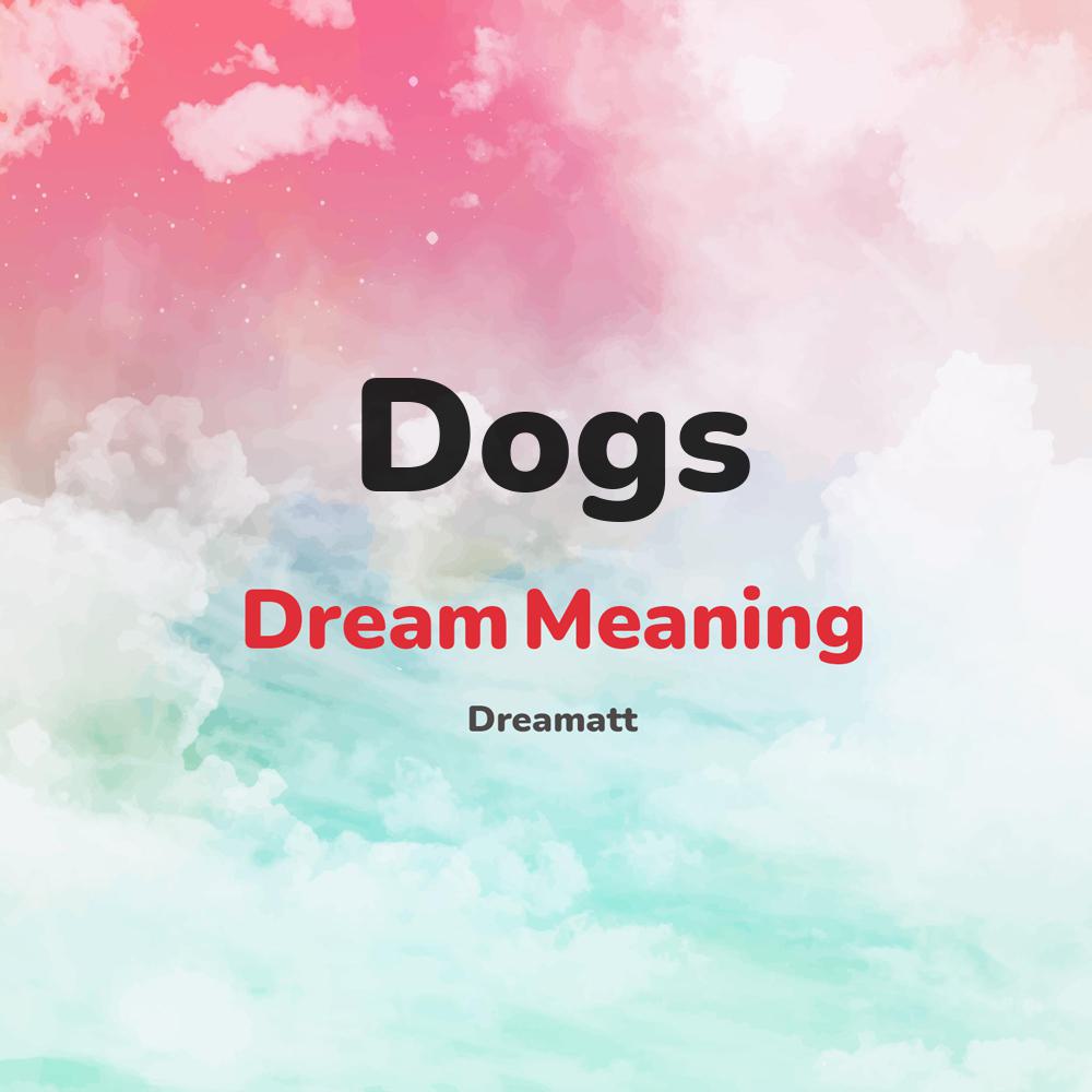 Dogs Dream Meaning | Spiritual meaning of Seeing Dogs