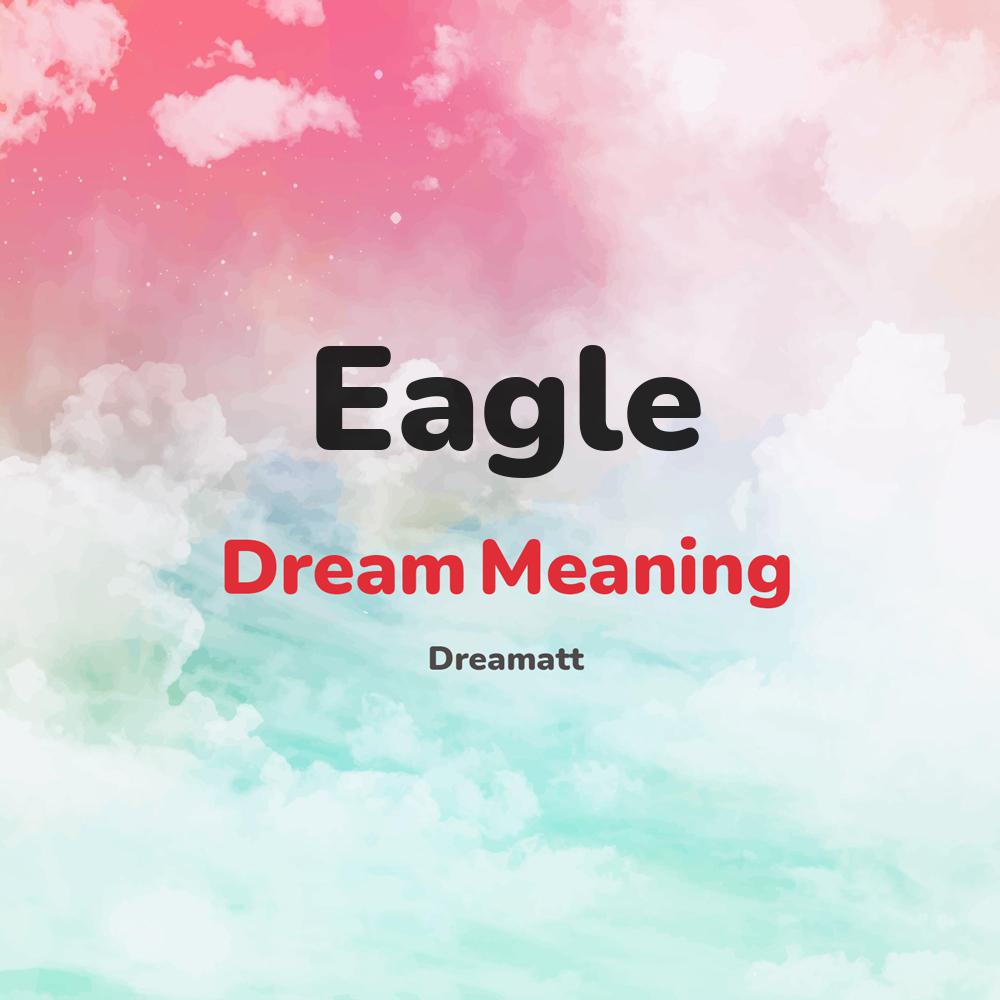 Eagle Dream Meaning & Online Interpreter | dreams about Eagle