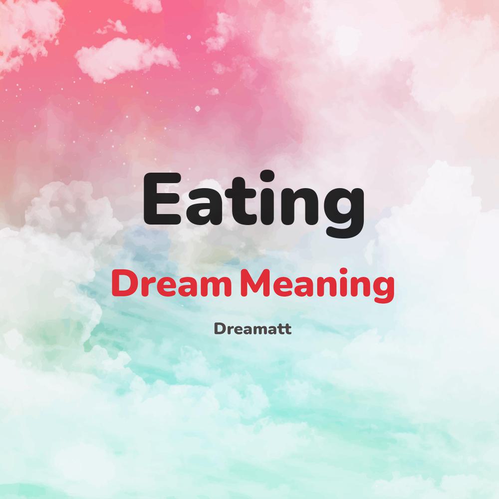 Eating Dream Meaning & Online Interpreter | dreams about Eating