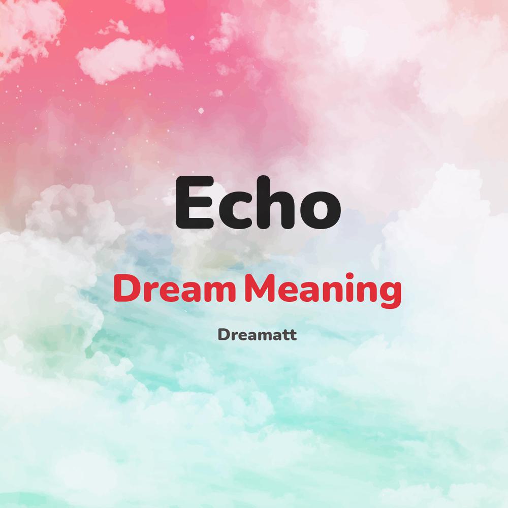 Echo Dream Meaning & Online Interpreter | dreams about Echo