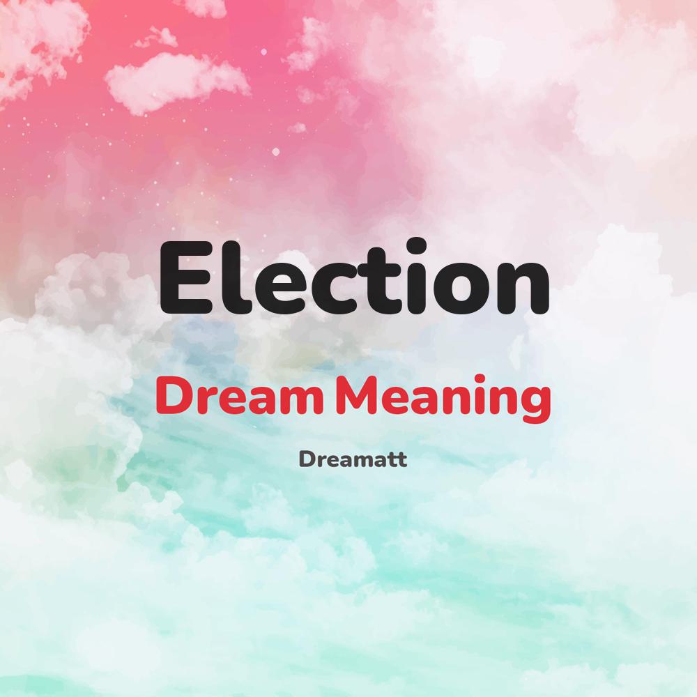 Election Dream Meaning & Online Interpreter | dreams about Election
