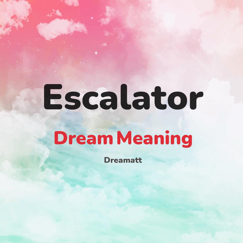 Escalator Dream Meaning & Online Interpreter | dreams about Escalator