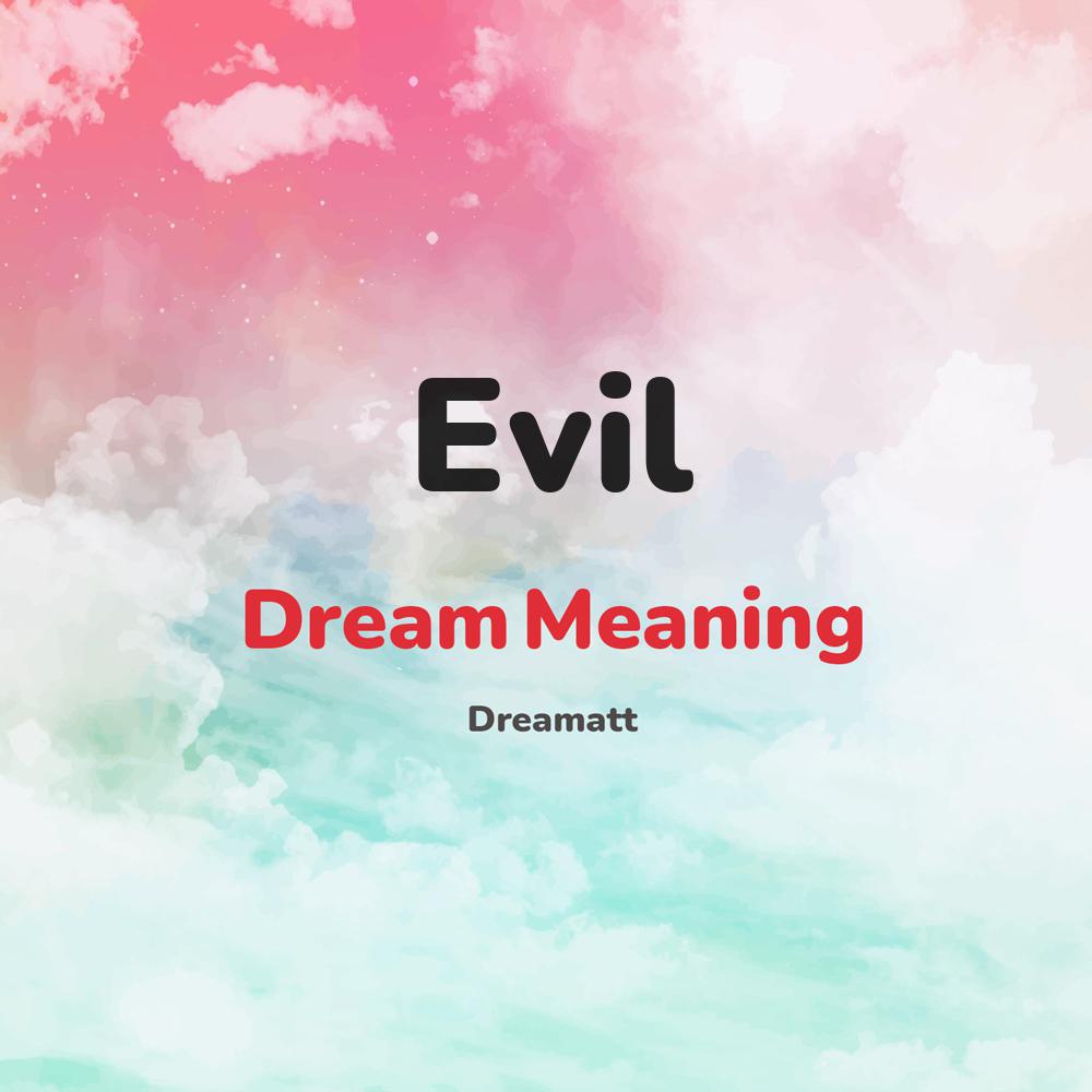 Evil Dream Meaning & Online Interpreter | dreams about Evil
