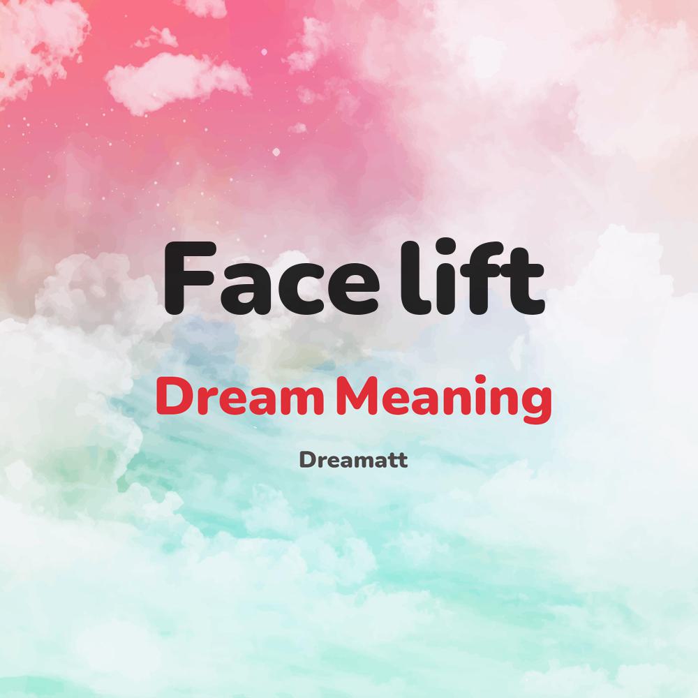 Face lift Dream Meaning & Online Interpreter | dreams about Face lift