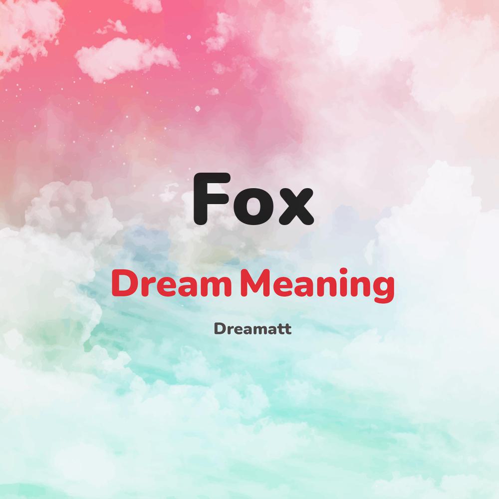 Fox Dream Meaning & Online Interpreter | dreams about Fox