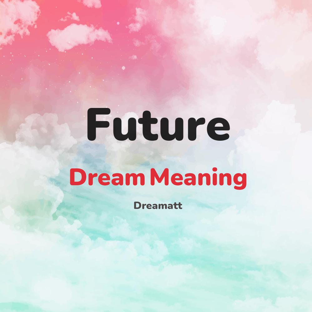 Future Dream Meaning & Online Interpreter | dreams about Future