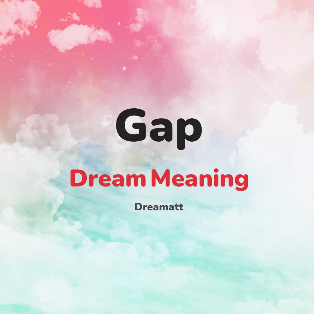 Gap Dream Meaning & Online Interpreter | dreams about Gap