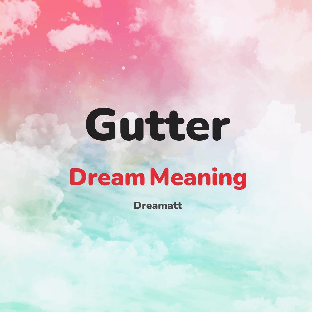 Gutter Dream Meaning & Online Interpreter | dreams about Gutter