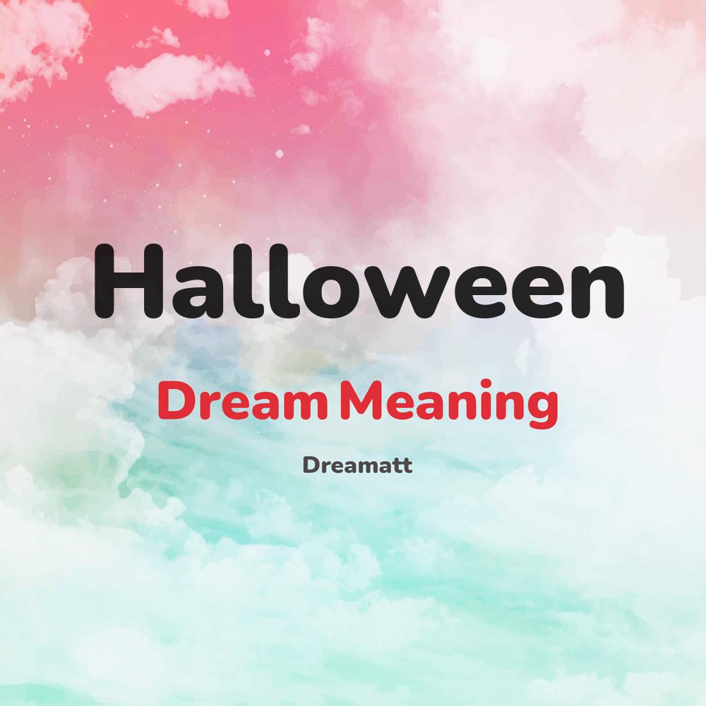 Halloween Dream Meaning & Online Interpreter | dreams about Halloween