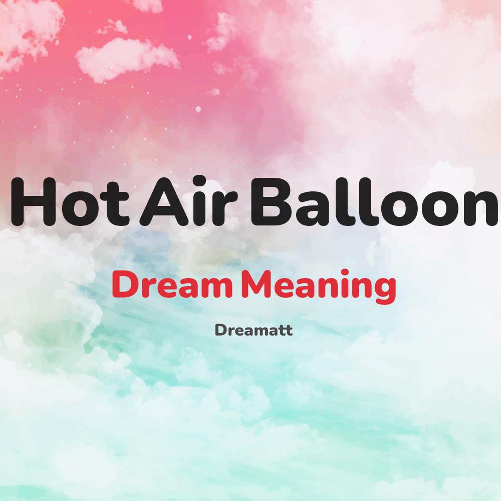 Hot Air Balloon Dream Meaning & Online Interpreter | dreams about Hot ...