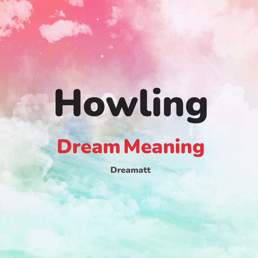 Howling Dream Meaning & Online Interpreter | dreams about Howling