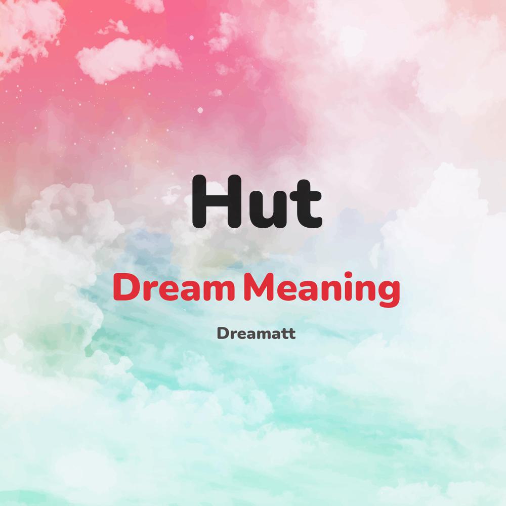Hut Dream Meaning & Online Interpreter | dreams about Hut