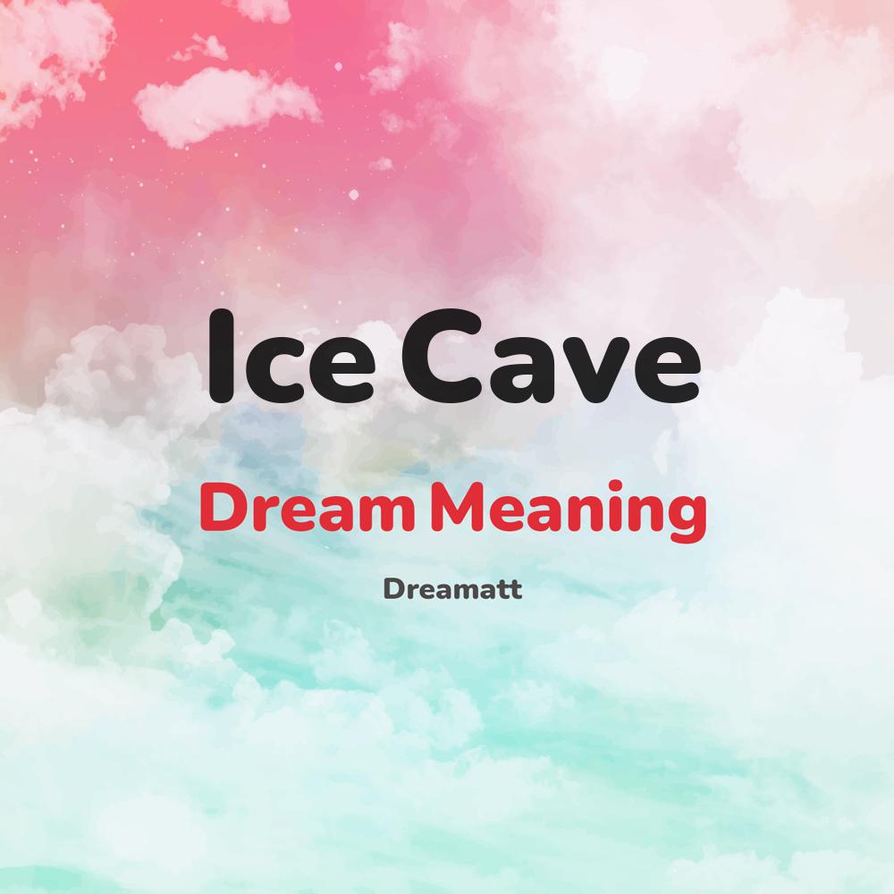 Ice Cave Dream Meaning & Online Interpreter | dreams about Ice Cave