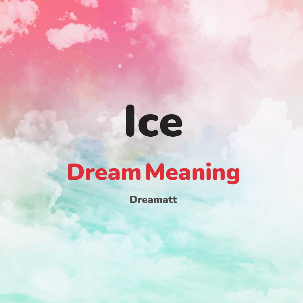 Ice Dream Meaning | Spiritual meaning of Seeing Ice