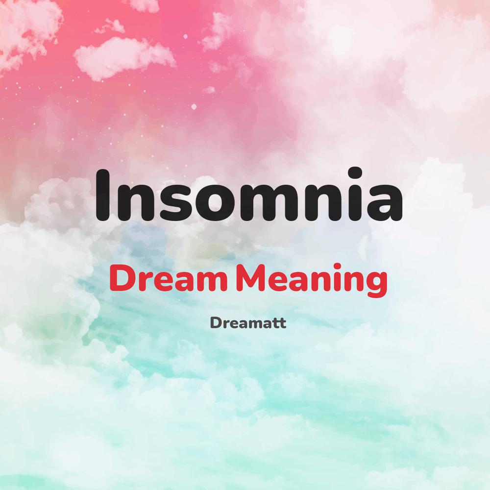 Insomnia Dream Meaning & Online Interpreter | dreams about Insomnia