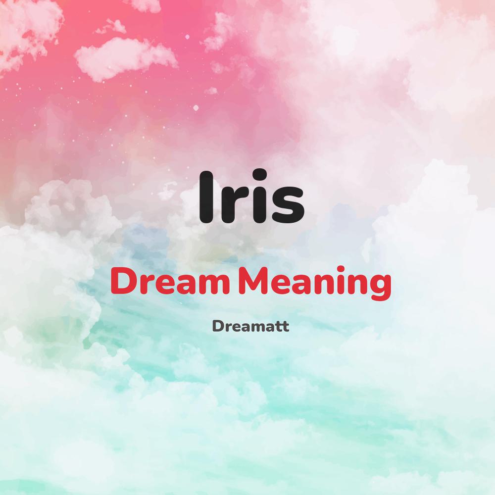 Iris Dream Meaning & Online Interpreter | dreams about Iris