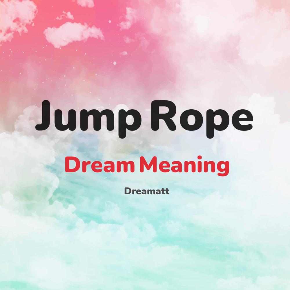 Jump Rope Dream Meaning & Online Interpreter | dreams about Jump Rope
