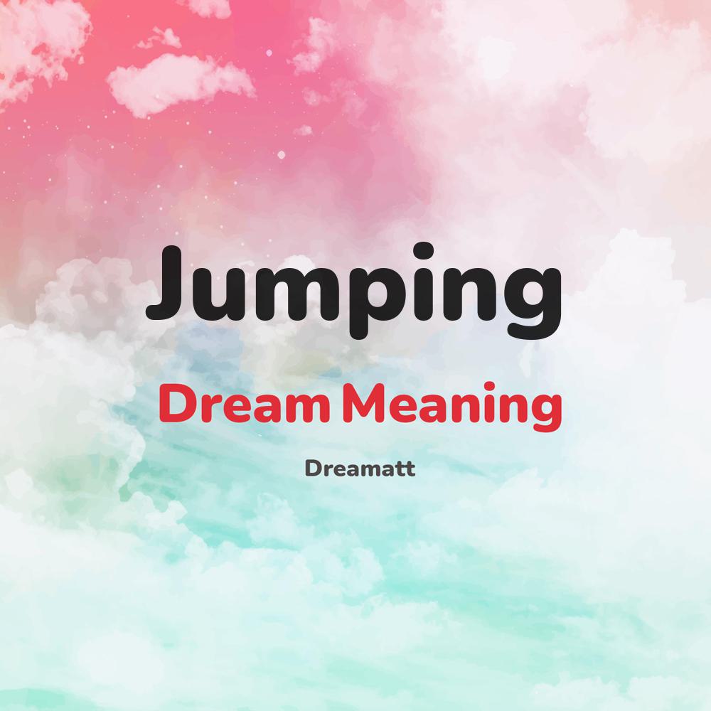 Jumping Dream Meaning & Online Interpreter | dreams about Jumping