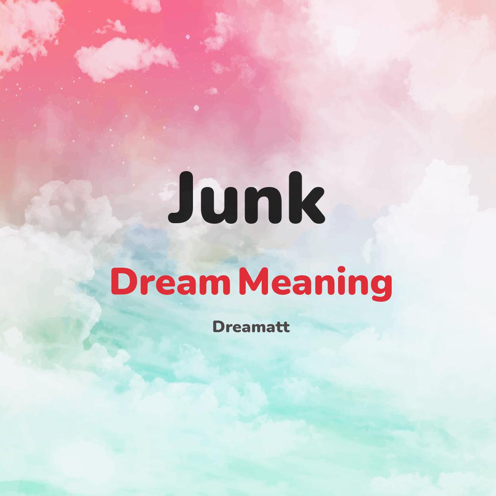 Junk Dream Meaning & Online Interpreter | dreams about Junk