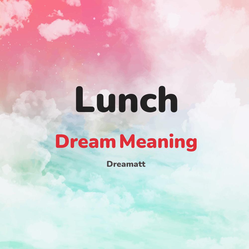 Lunch Dream Meaning | dreams about Lunch