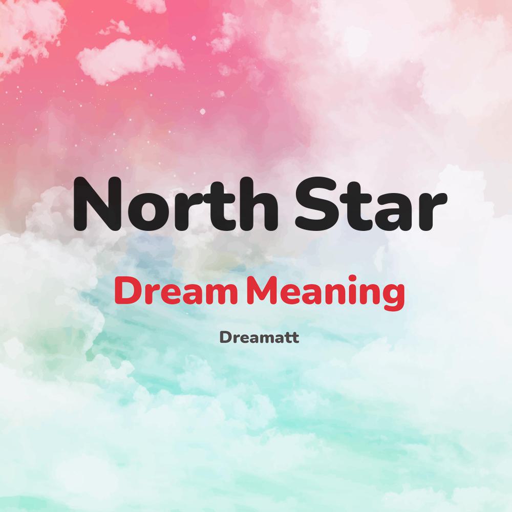 North Star Dream Meaning & Online Interpreter | dreams about North Star