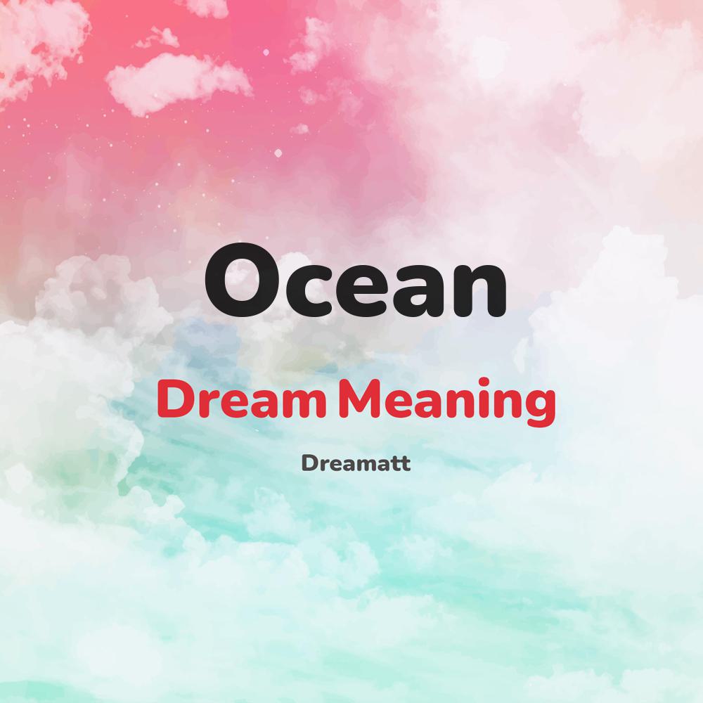 Ocean Dream Meaning & Online Interpreter | dreams about Ocean