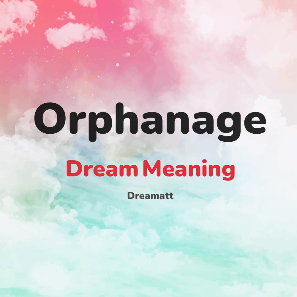 Orphanage Dream Meaning & Online Interpreter | dreams about Orphanage