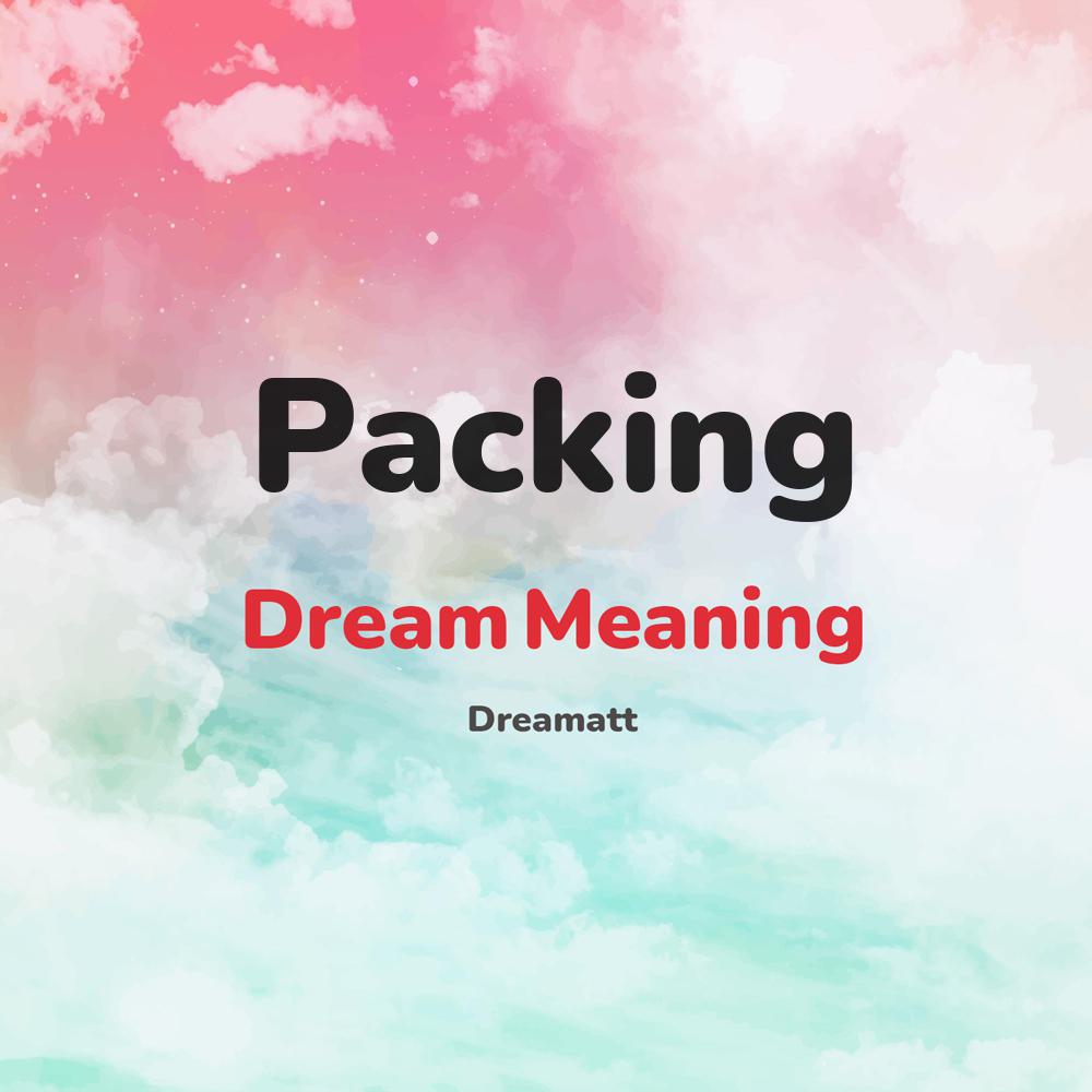 Packing Dream Meaning & Online Interpreter | dreams about Packing