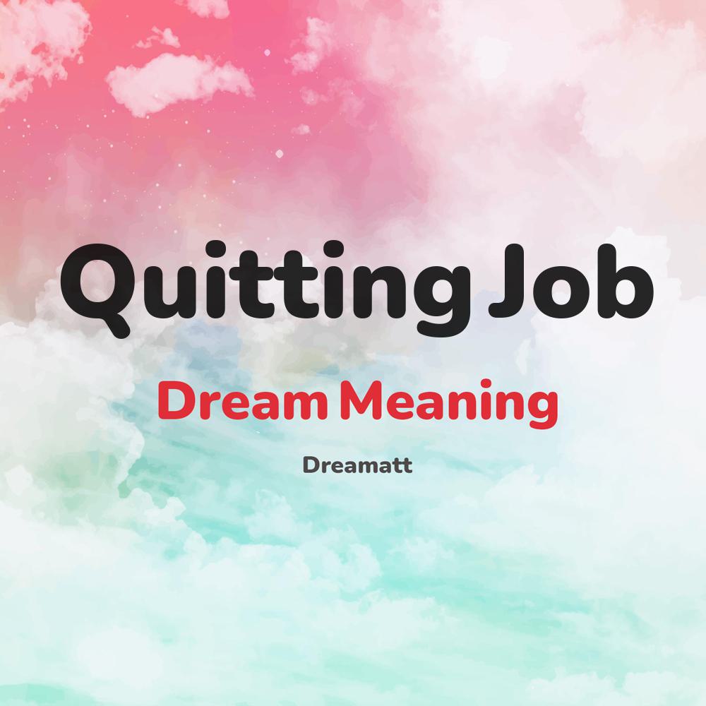 Quitting Job Dream Meaning & Online Interpreter | dreams about Quitting Job