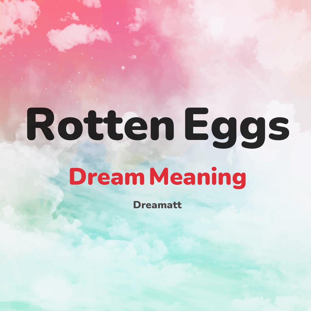 Rotten Eggs Dream Meaning & Online Interpreter | dreams about Rotten Eggs