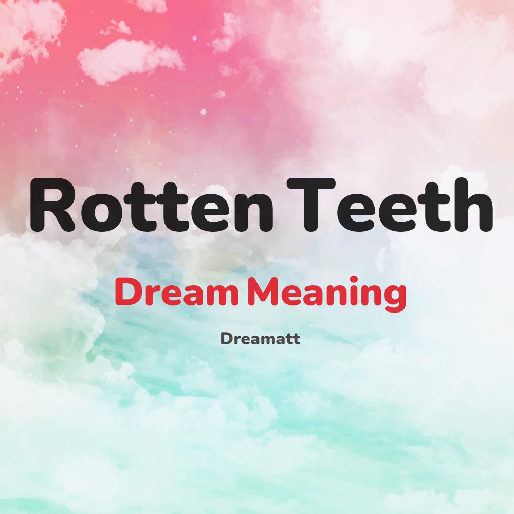 Rotten Teeth Dream Meaning & Online Interpreter | dreams about Rotten Teeth