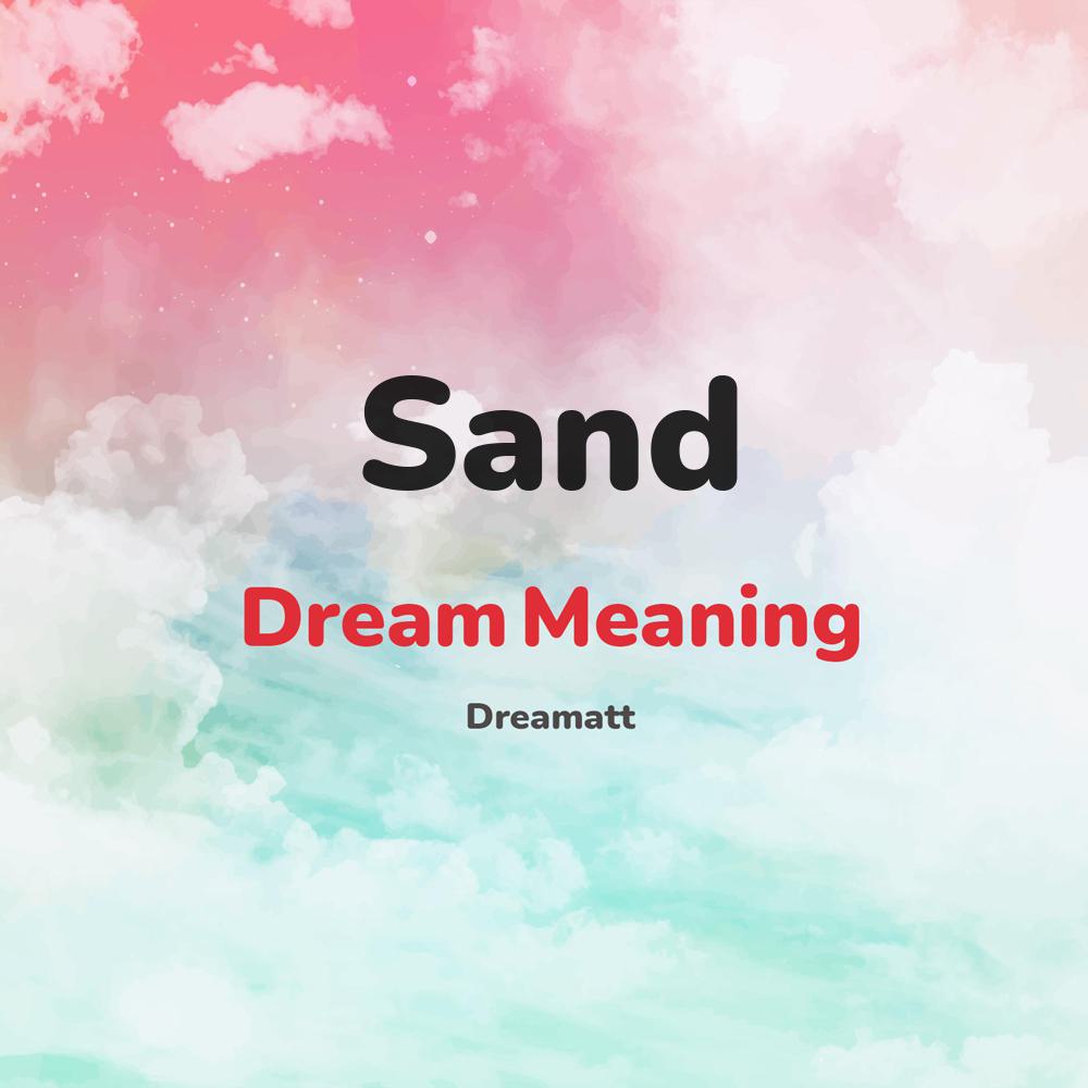 Sand Dream Meaning & Online Interpreter | dreams about Sand