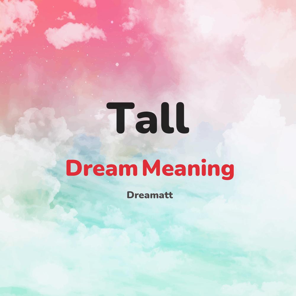 Tall Dream Meaning & Online Interpreter | dreams about Tall