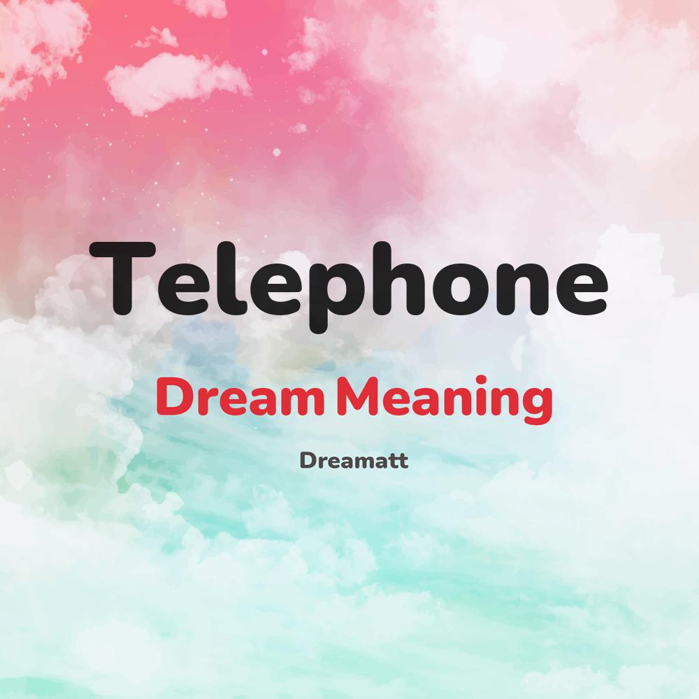 Telephone Dream Meaning & Online Interpreter | dreams about Telephone