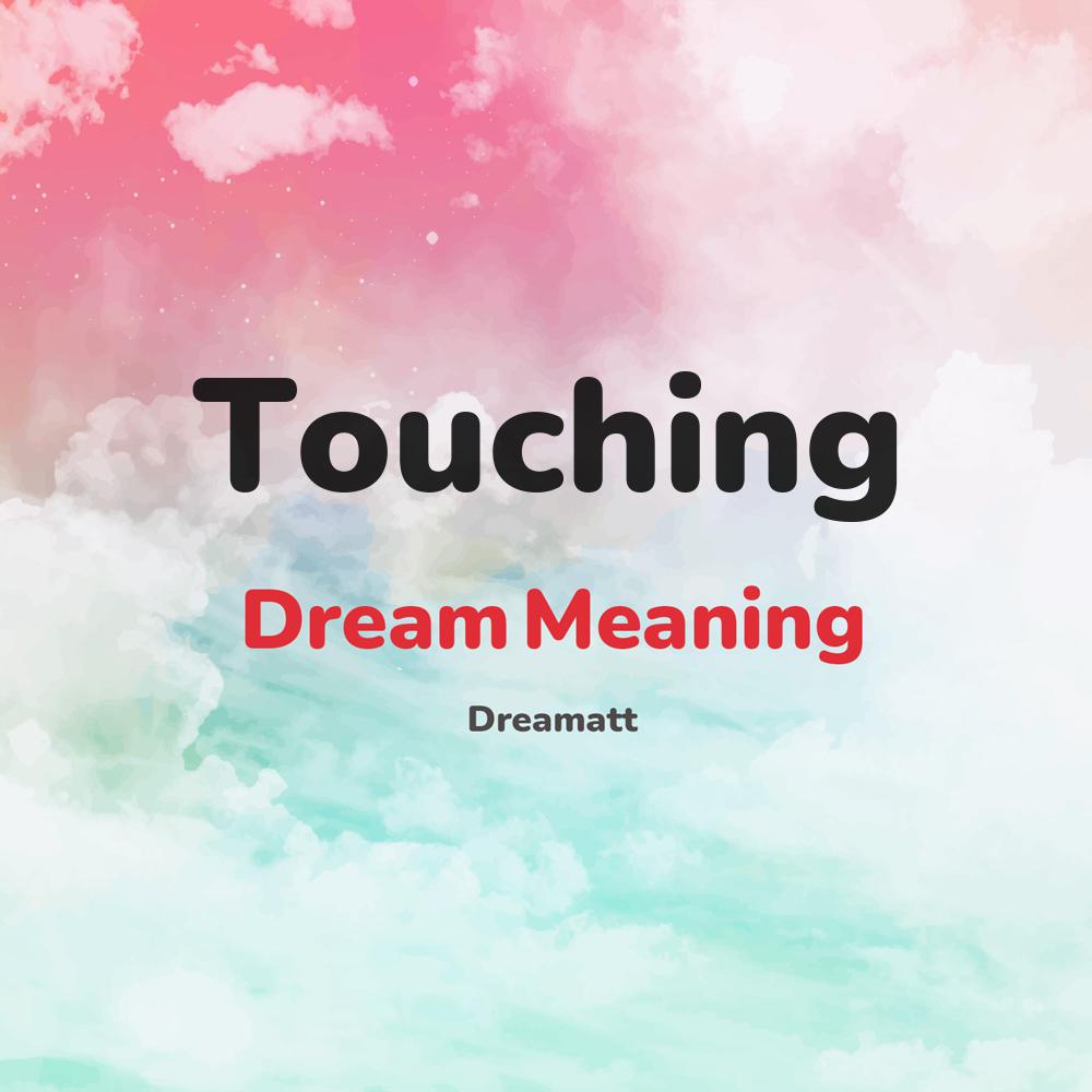 Touching Dream Meaning & Online Interpreter | dreams about Touching
