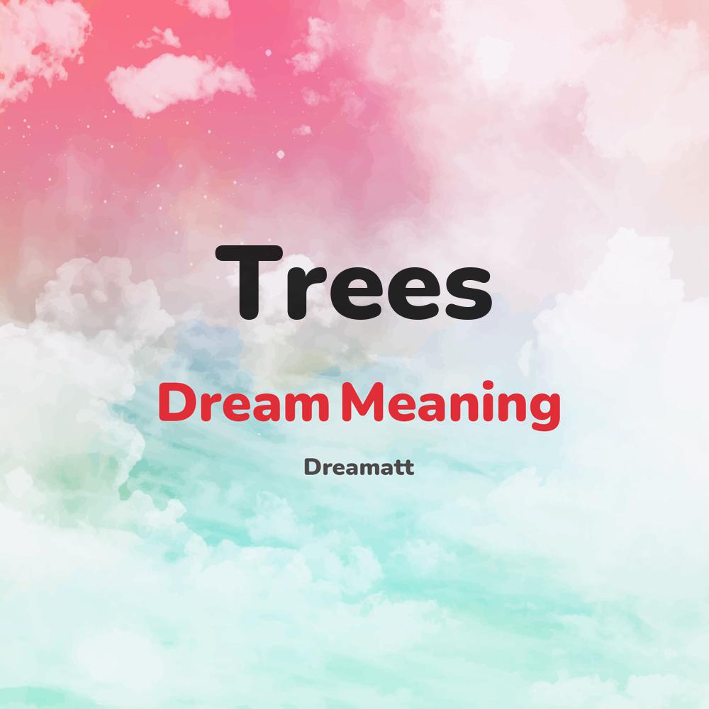 Trees Dream Meaning | Spiritual meaning of Seeing Trees