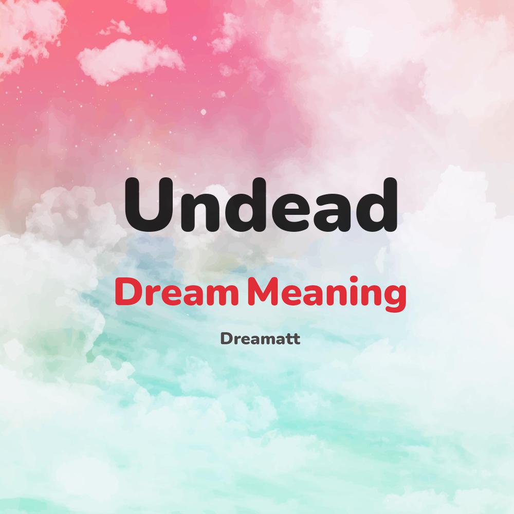 Undead Dream Meaning & Online Interpreter | dreams about Undead