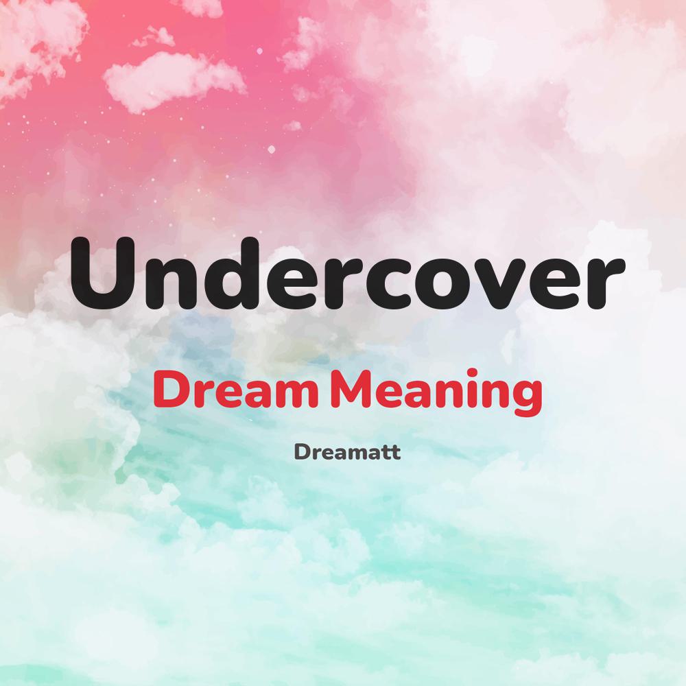 Undercover Dream Meaning & Online Interpreter | dreams about Undercover