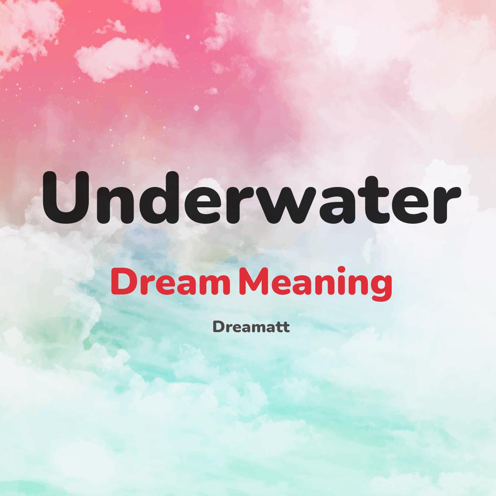Underwater Dream Meaning & Online Interpreter | dreams about Underwater