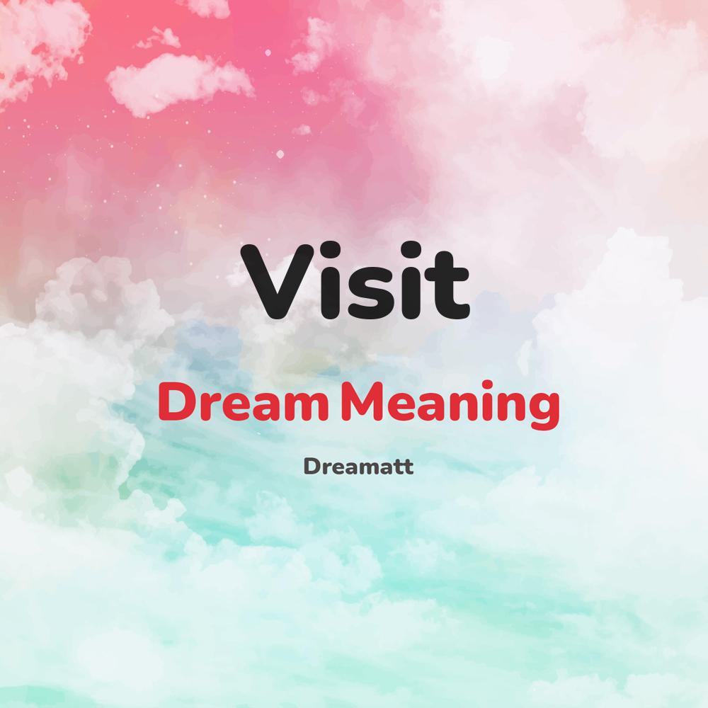 Visit Dream Meaning & Online Interpreter | dreams about Visit